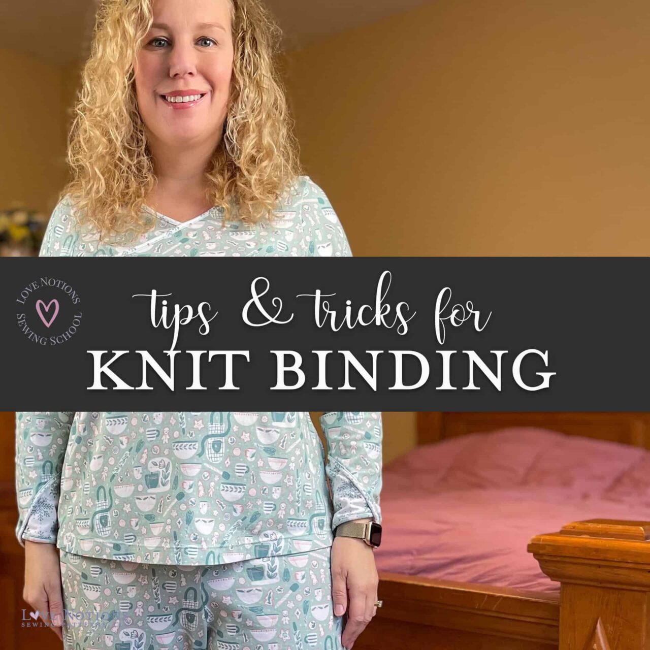 How to sew knit binding + Tranquil Nightwear - Love Notions Sewing Patterns