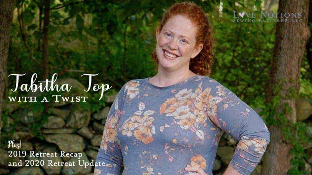 Tabitha with a Twist, plus Retreat News - Love Notions Sewing Patterns