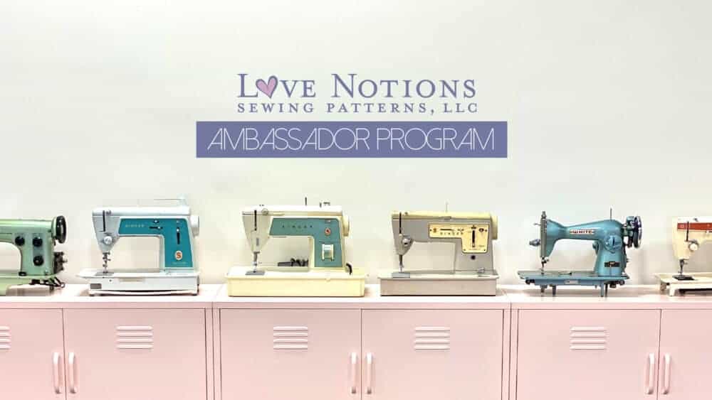 The Love Notions Ambassador Program - Love Notions Sewing Patterns