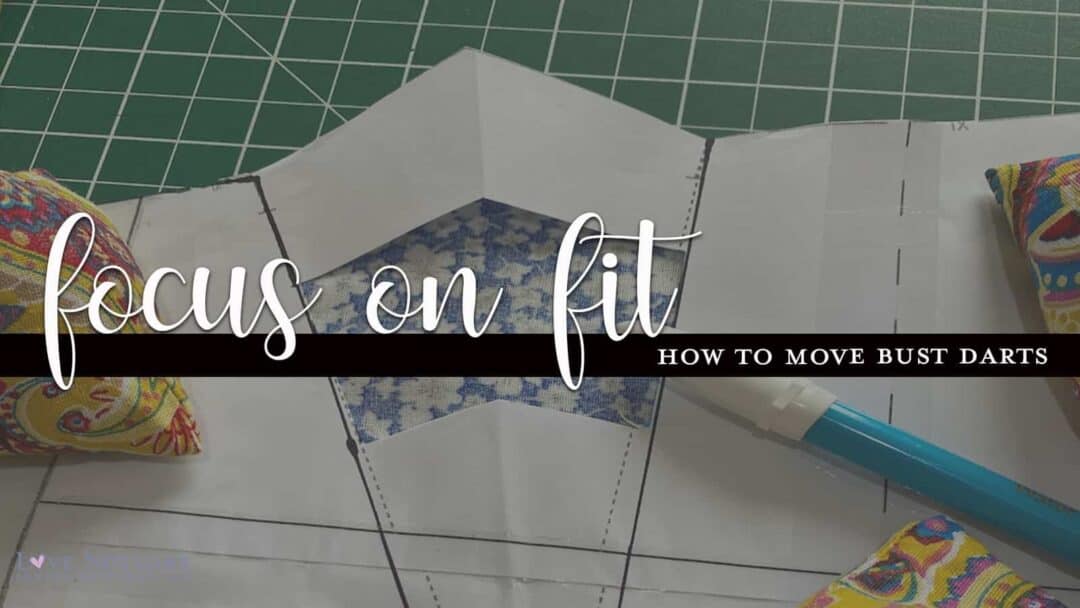 How to move a bust dart - Focus on Fit - Love Notions Sewing Patterns