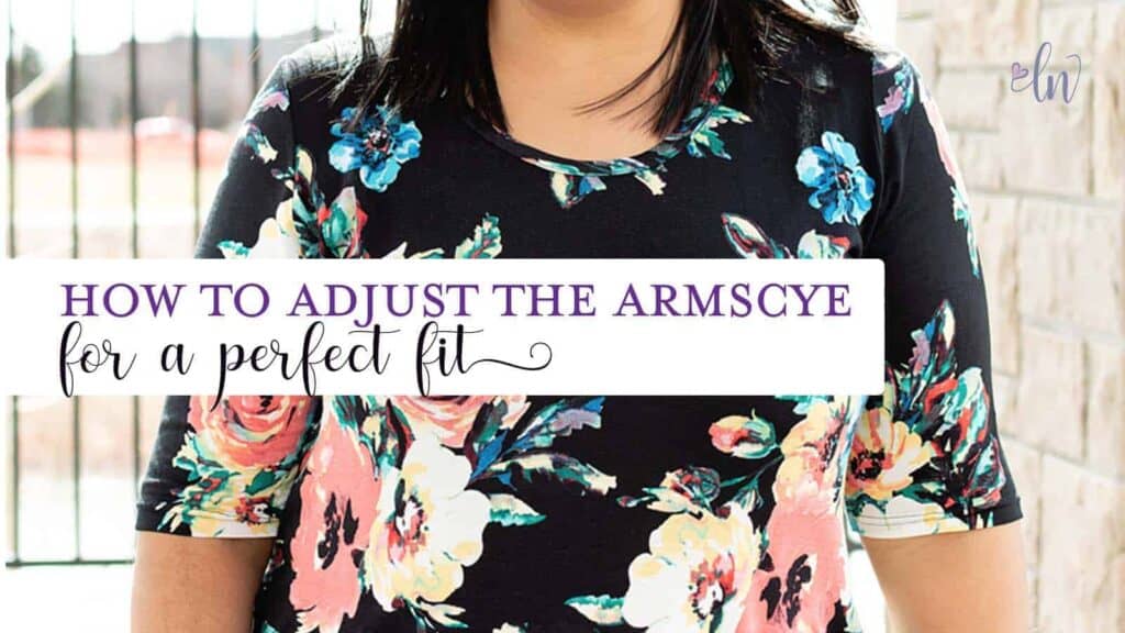 How to Adjust the Armscye - Love Notions Sewing Patterns