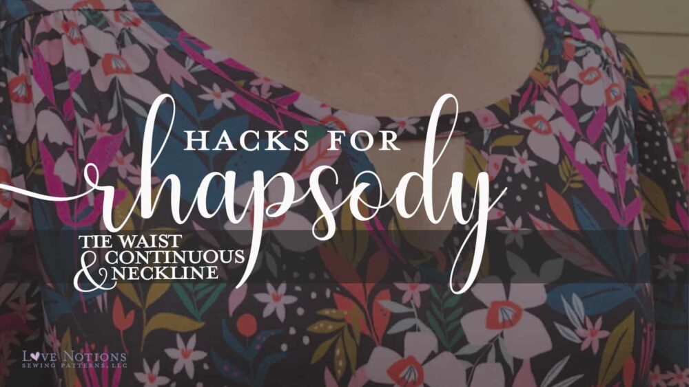 Rhapsody pattern hacks - Love Notions Sewing Patterns